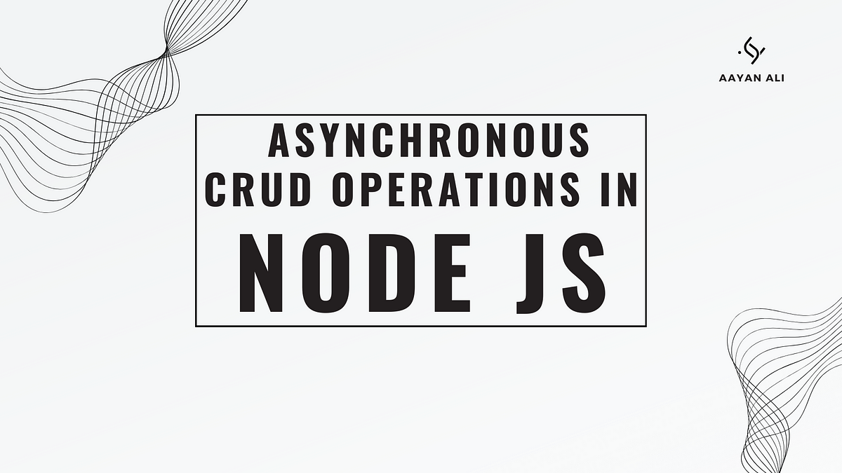 Asynchronous CRUD operations using FS module in Node JS | by Aayan Ali ... Asynchronous CRUD operations using FS module in Node JS | by Aayan Ali ...