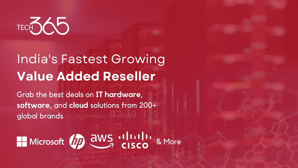 Choosing the Right Value-Added Reseller for Your IT Needs: Why Tech365 Stands Out Upgrade your ...