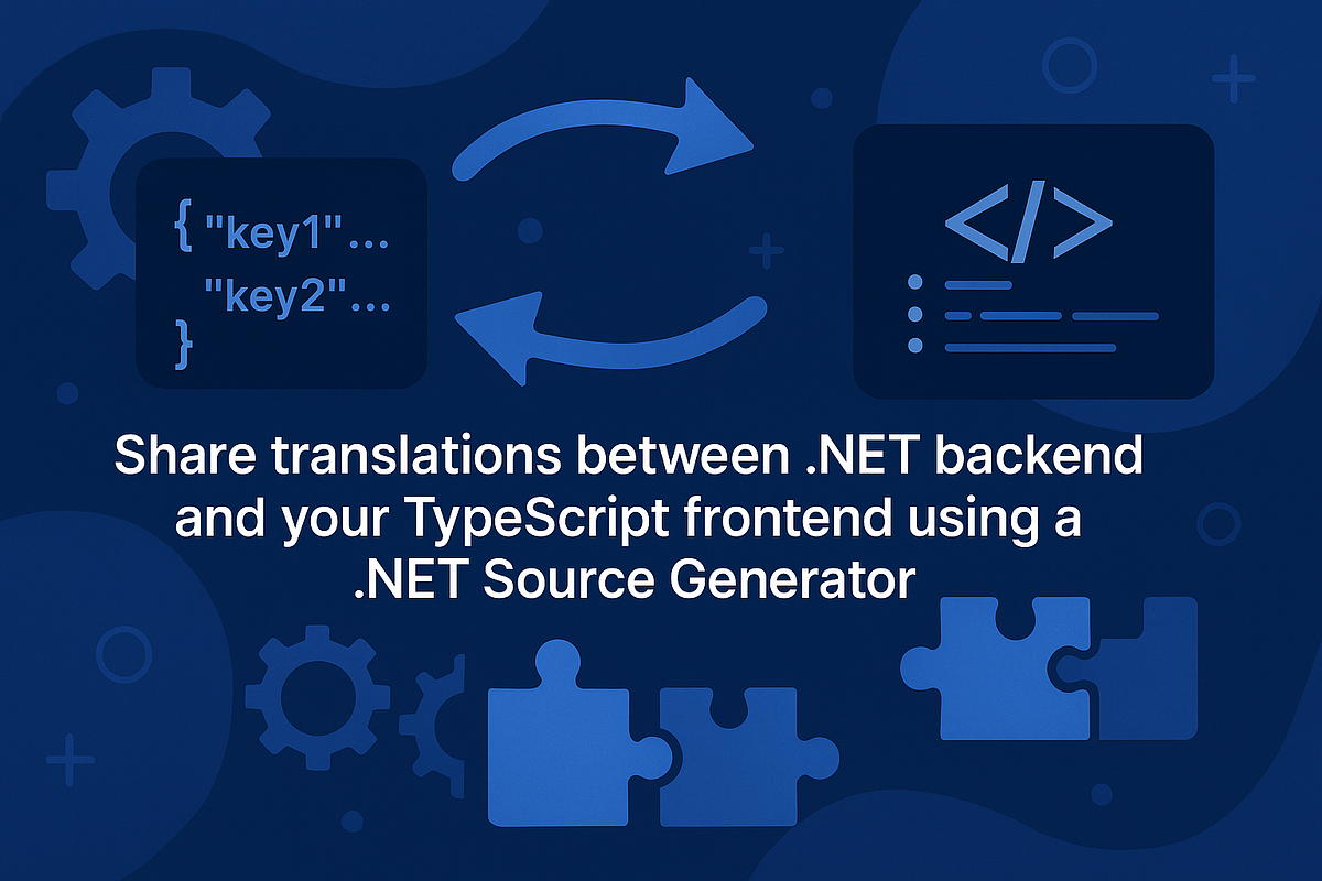 Share Translations Between .NET Backend and TypeScript Frontend Using a .NET Source Generator ...
