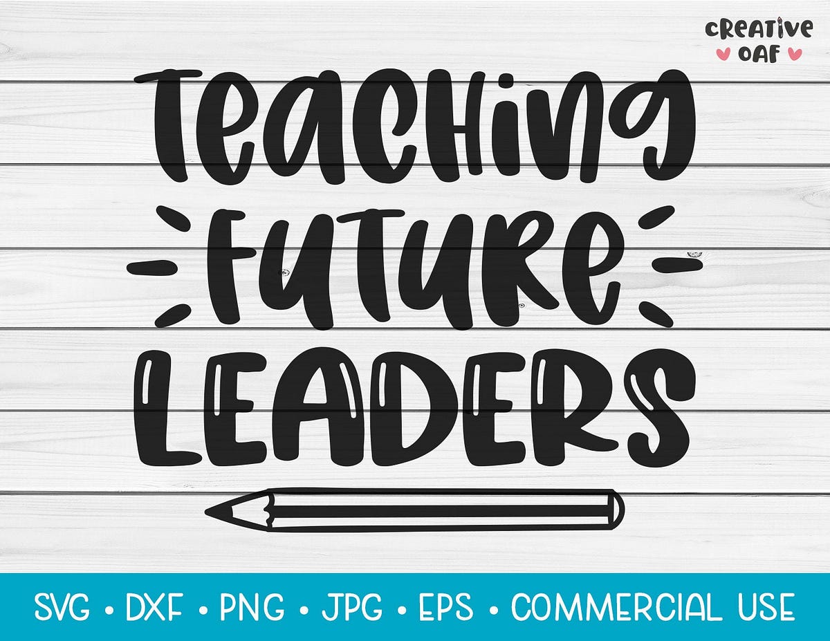 Teaching Future Leaders | SVG Vector Cutting File. Cute Inspirational ...