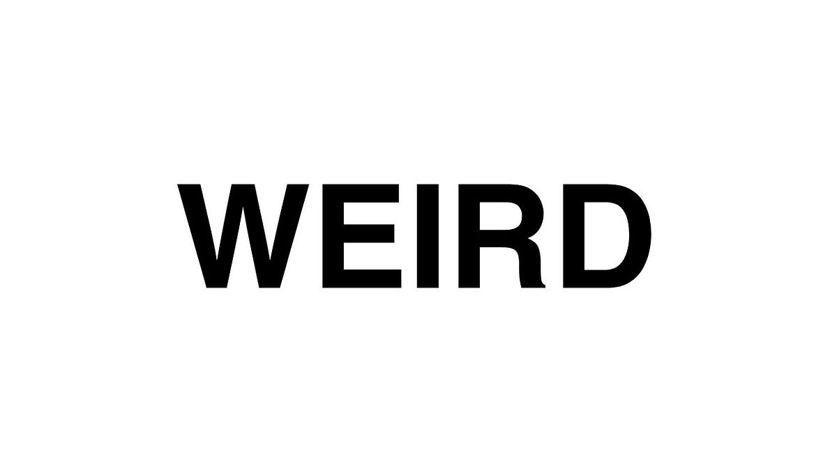 I AM WEIRD – going beyond WEIRD. WEIRD | by Alastair Somerville | Medium