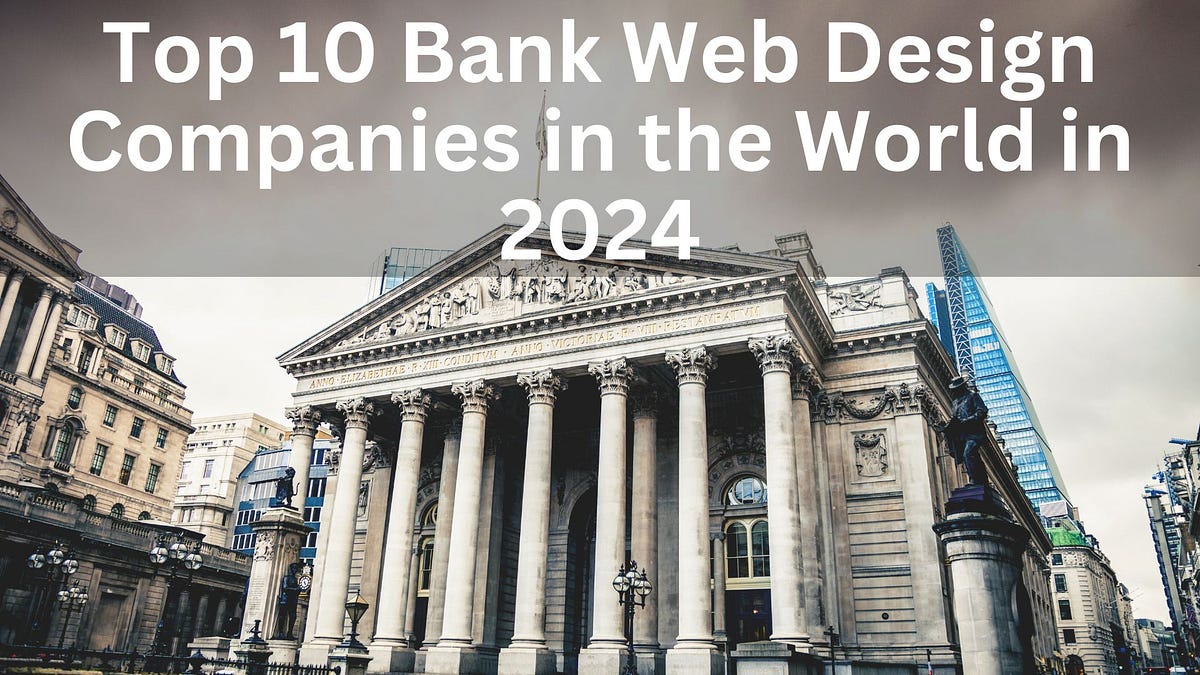 Top 10 Bank Web Design Companies in the World in 2024 | by Asif Ali ...