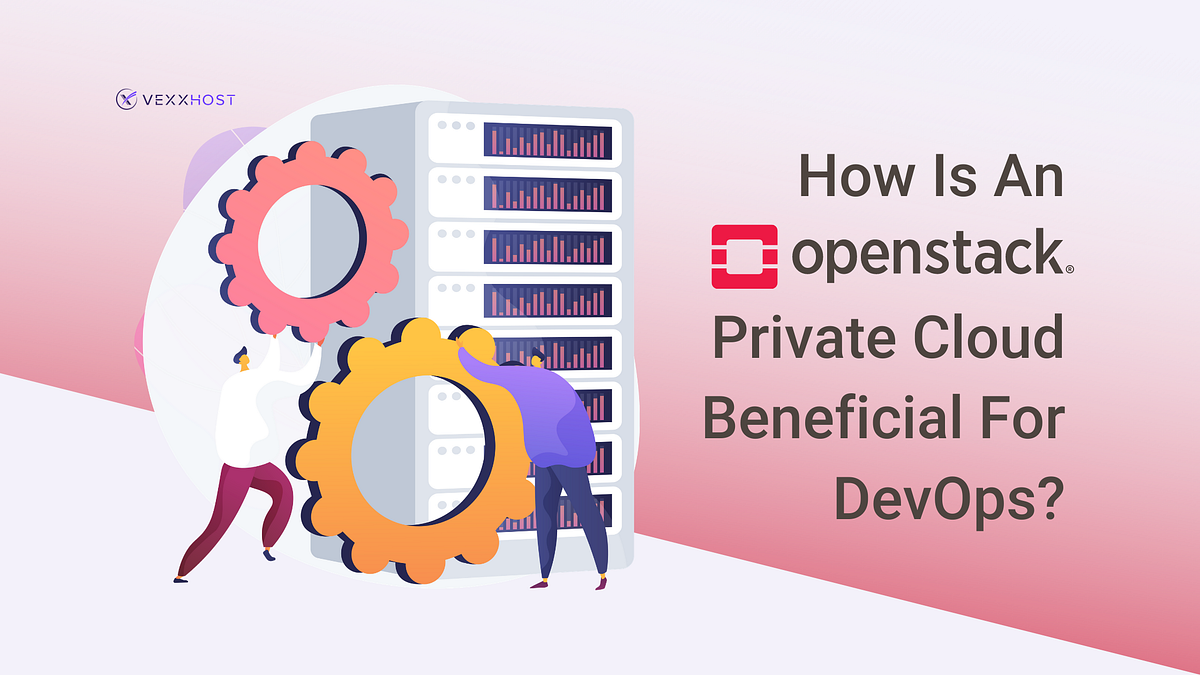 How Is An OpenStack Private Cloud Beneficial For DevOps? | by Samridhi ...