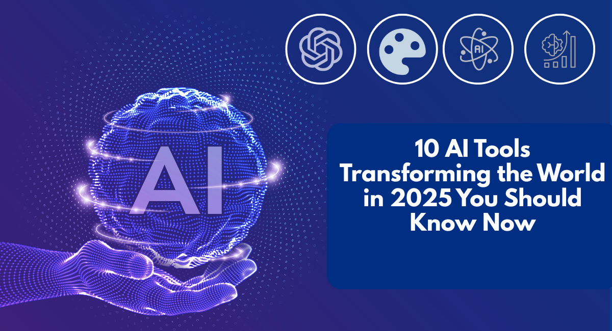 10 AI Tools Transforming the World in 2025 You Should Know Now | by ...