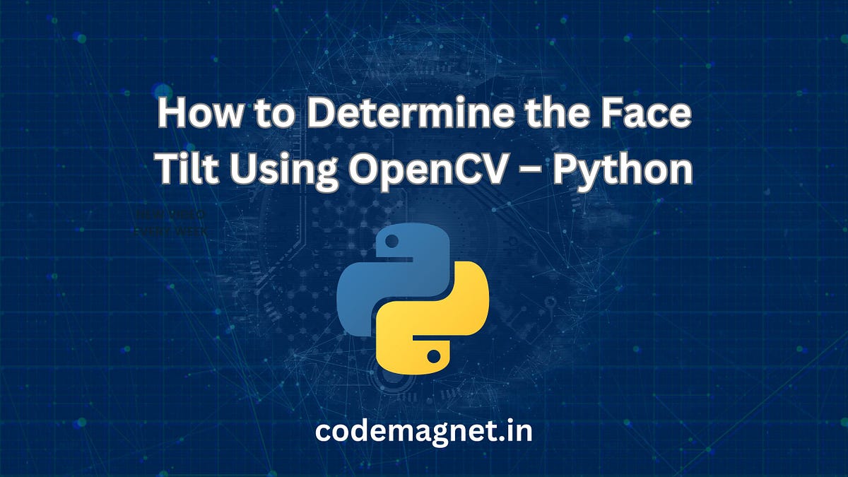 How To Determine The Face Tilt Using Opencv — Python By Codingmadeeasy Dev Genius