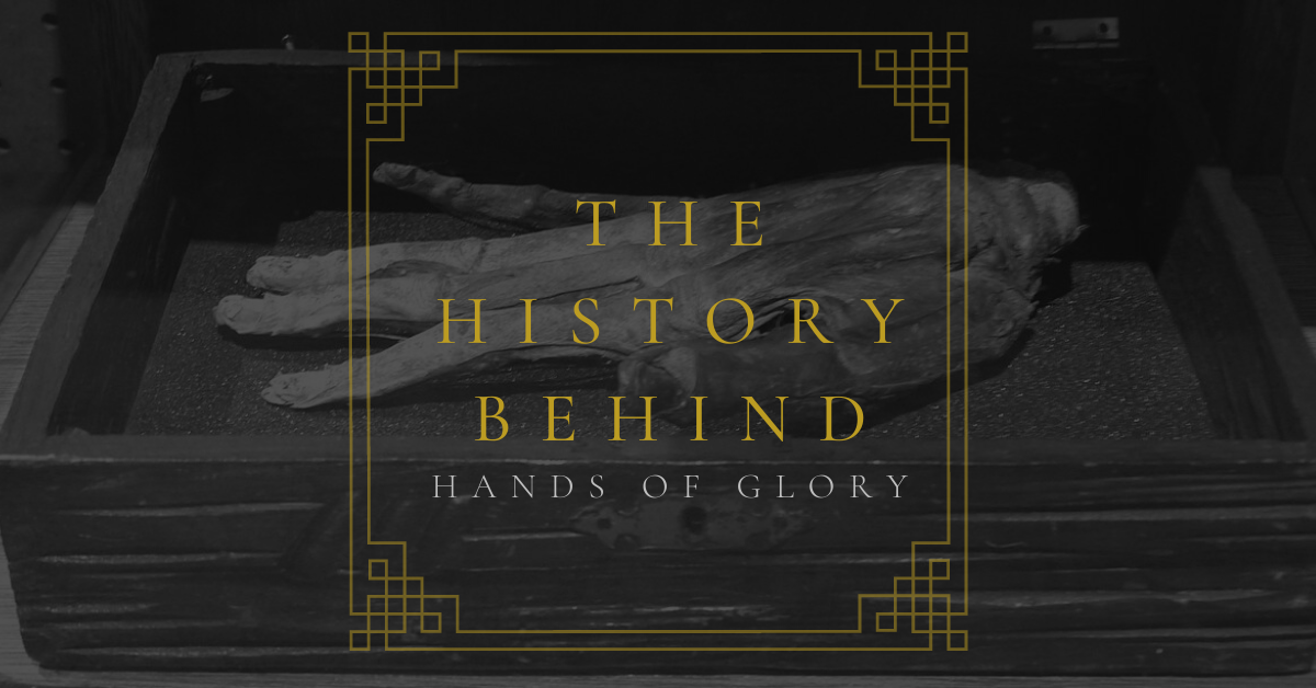 The History Behind: Hands of Glory | by Michael East | The Mystery Box ...
