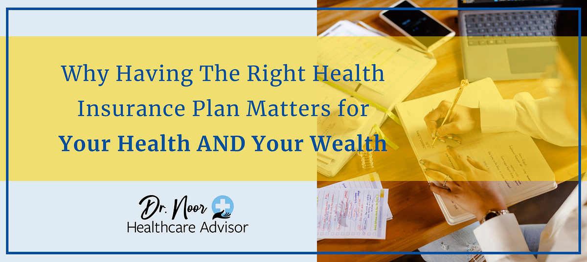 Why Having The Right Health Insurance Plan Matters for Your Health AND ...