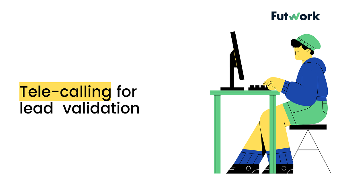 Leveraging tele-calling for lead validation | by Harsha | Futwork | Medium