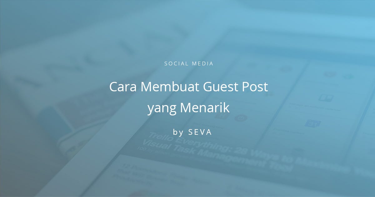 Cara Membuat Guest Post yang Menarik | by Sevaspace | Medium