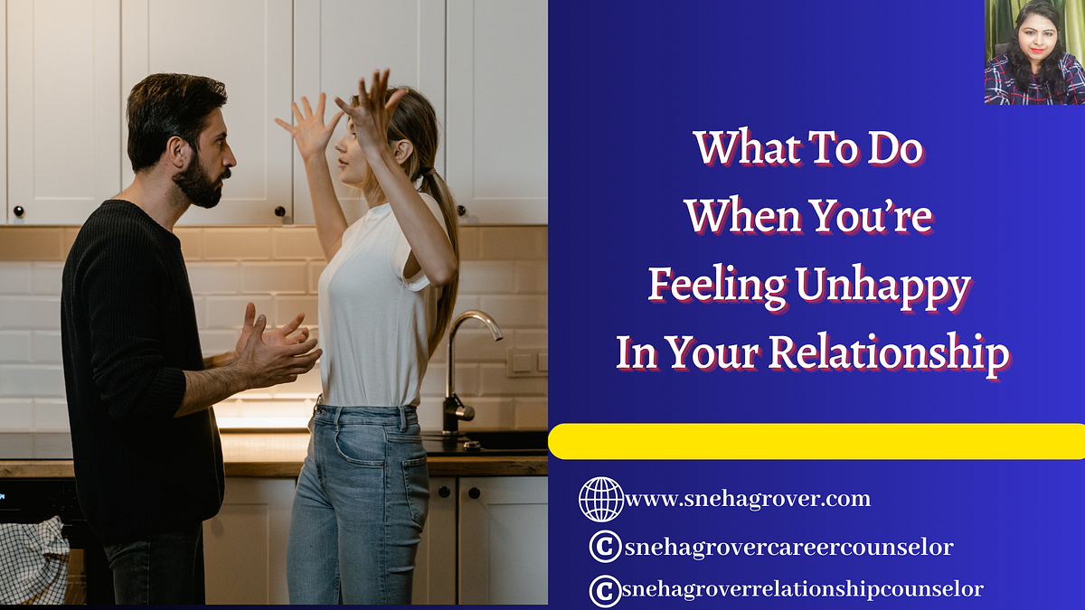 What To Do When You’re Feeling Unhappy In Your Relationship | by sneha ...