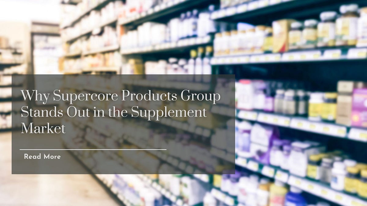 Why Supercore Products Group Stands Out in the Supplement Market | by ...