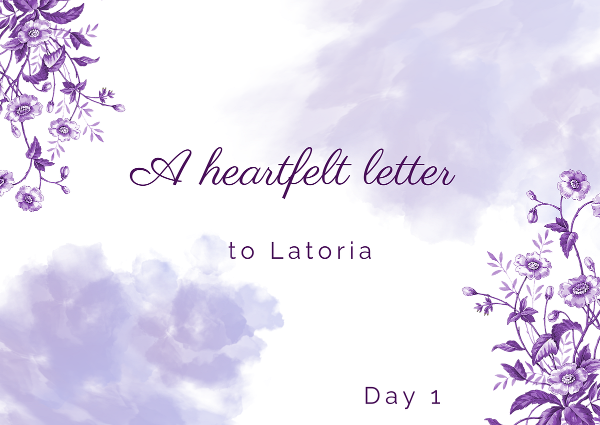 A heartfelt letter to Latoria. Here’s to the start of something… | by ...