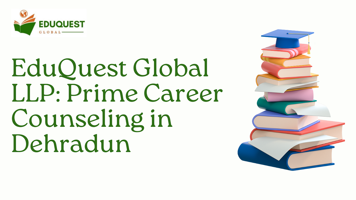 Unlock Your Future with EduQuest Global LLP: Prime Career Counseling in ...