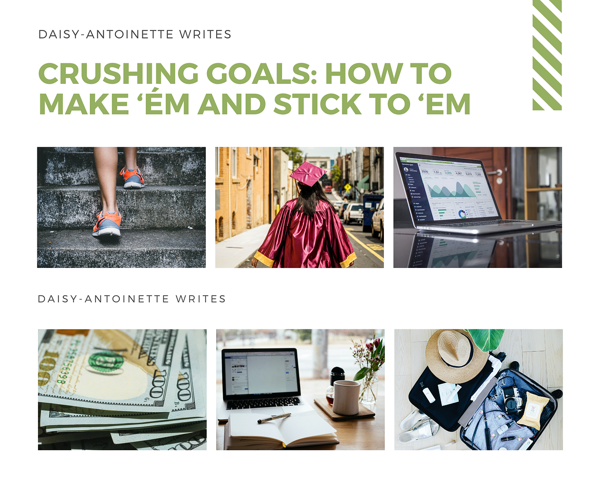 Crushing Goals: How to Make ’Em and Stick to ‘Em | by Daisy-Antoinette ...