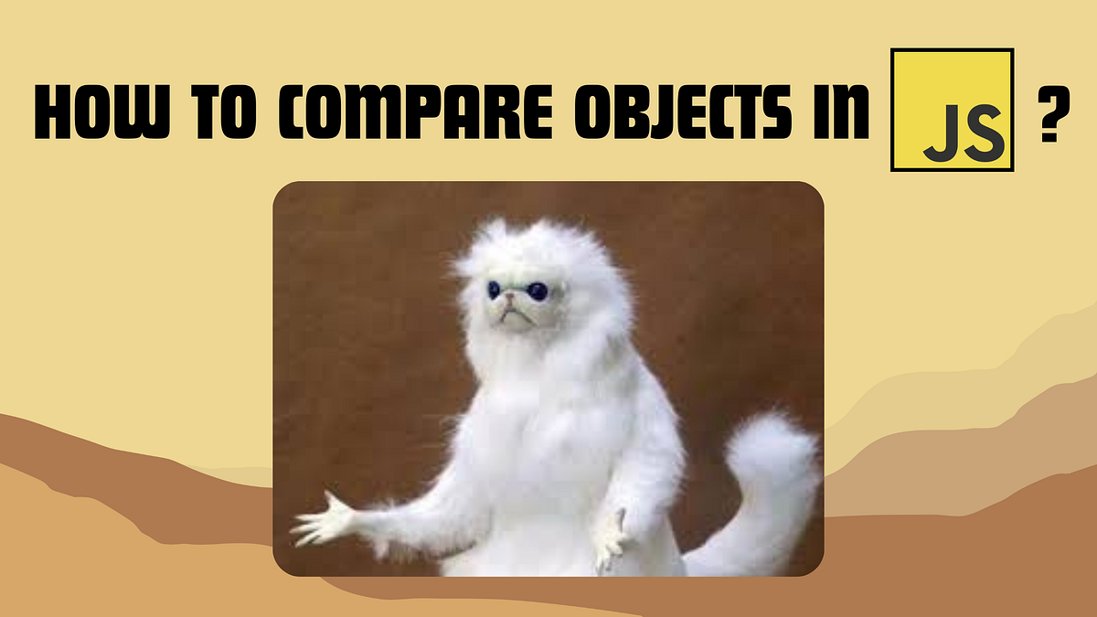 How to compare two objects in Javascript? | by Sibil Sarjam Soren | Mar, 2025 | Medium