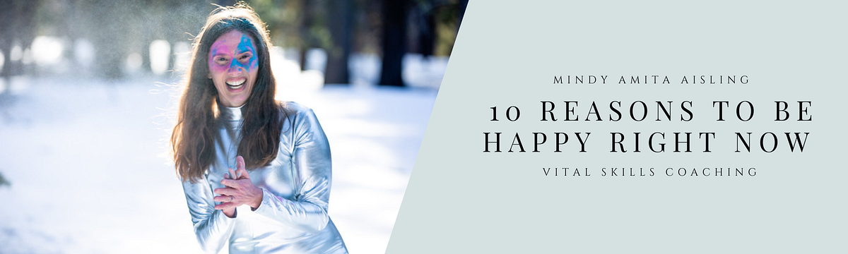 10 Reasons To Be Happy Right Now. My natural state of being when I wake ...