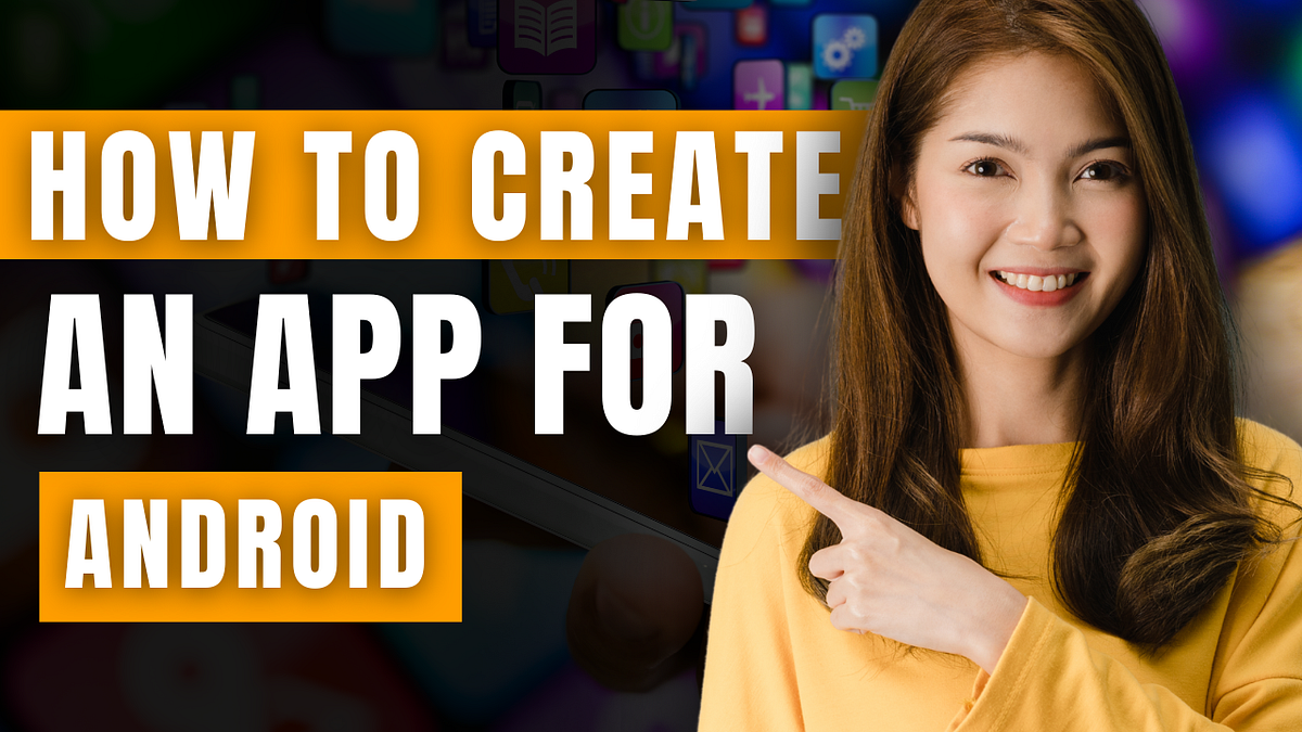 How to Create an App for Android: A Step to Step Guide | Medium