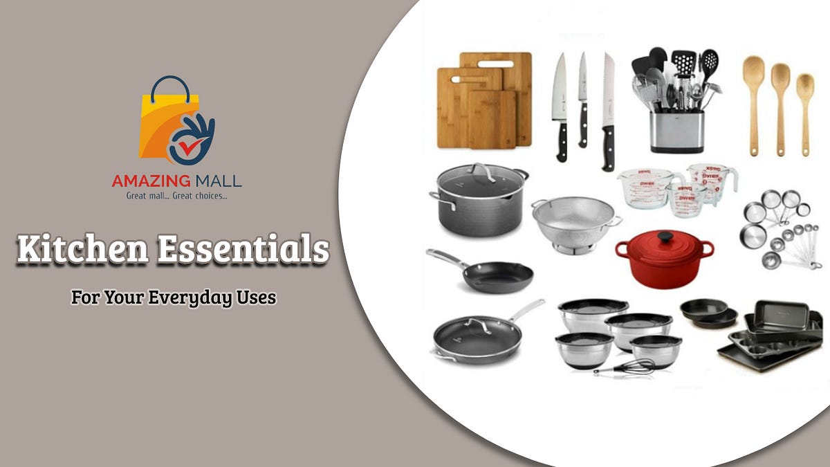 Best Kitchen Essentials for Your Everyday Uses | by Amazing Mall | Medium