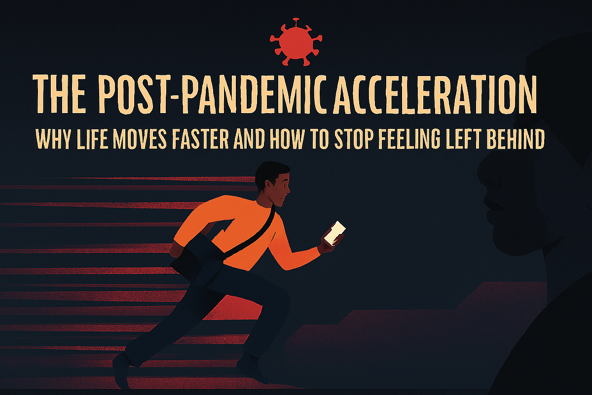 The Post-Pandemic Acceleration: Why Life Moves Faster and How to Stop ...