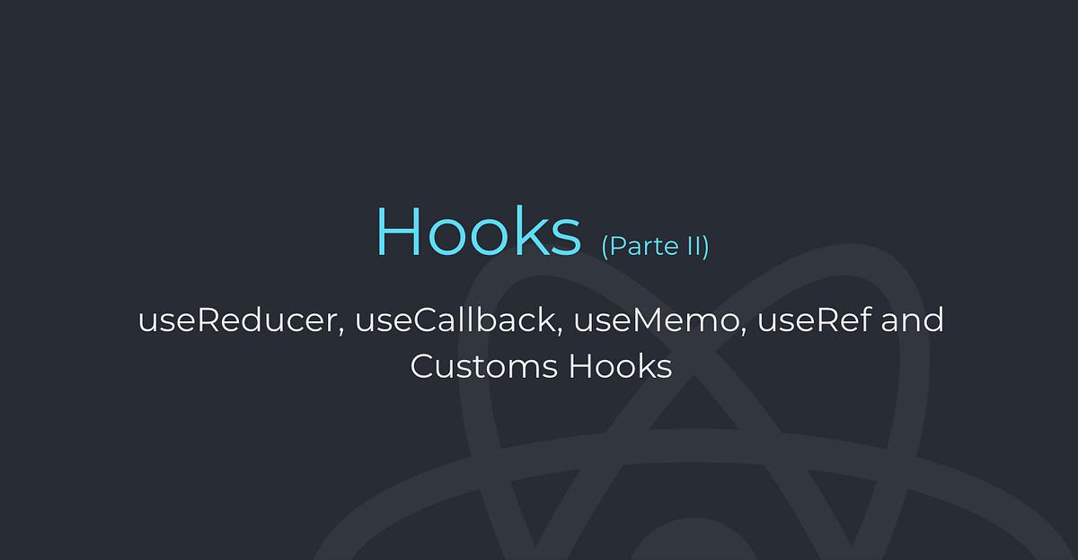 React — Hooks [useReducer, useCallback, useMemo, useRef, and customs Hooks](Parte II) | by ...
