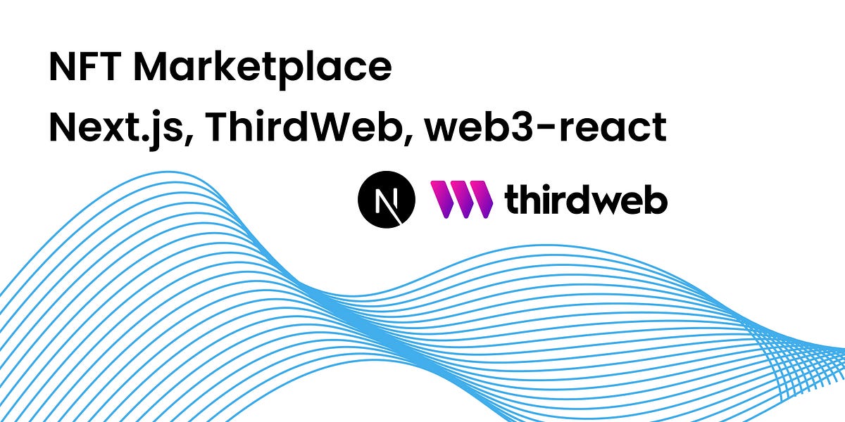Creating Nft Marketplace With Next Js Thirdweb And Web3 React By Mykola Kolomoyets