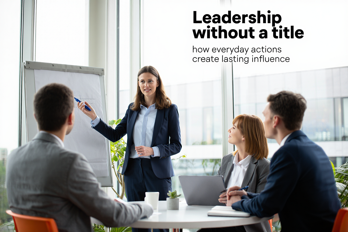 Leadership Without a Title: How Everyday Actions Create Lasting ...
