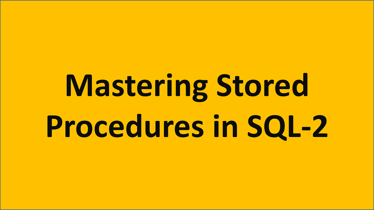 Mastering Stored Procedures in SQL-2 | by Vavt Llc | Sep, 2024 | Medium