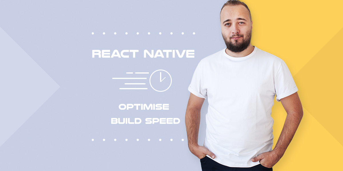 React Native: Optimise build speed | by Andrii Drozdov | Level Up Coding
