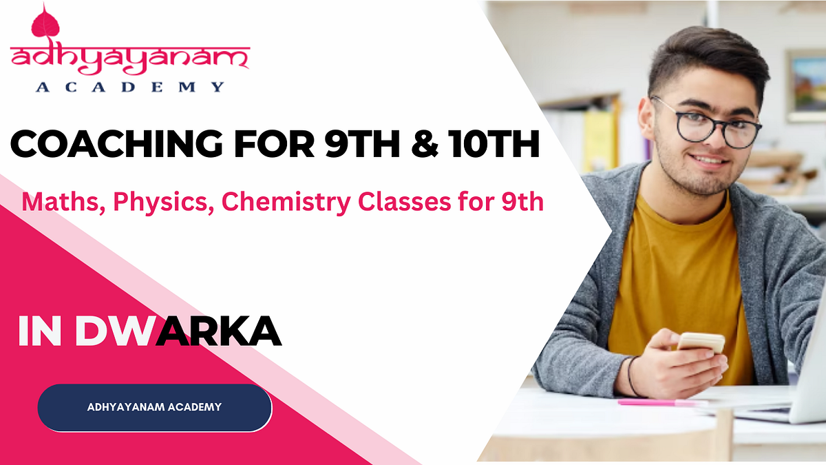Navigating the Best Coaching for 11th in Dwarka — Adhyayanam Academy ...