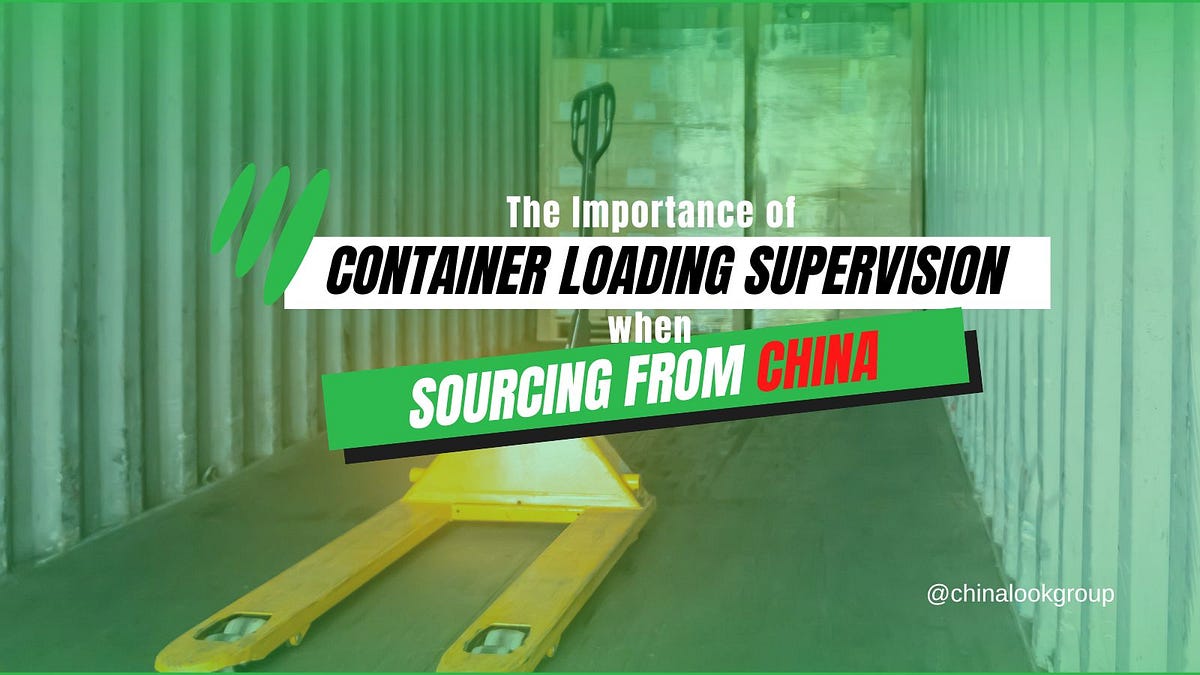 The Importance of Container Loading Supervision when Sourcing from ...
