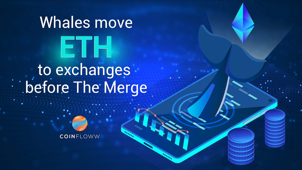 ETH Whales Move ETH Onto Exchanges Ahead of the Merge | by CoinFloww ...