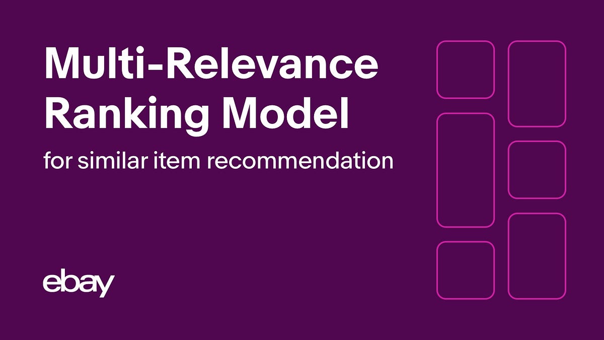 Multi-Relevance Ranking Model for Similar Item Recommendation | by eBay ...