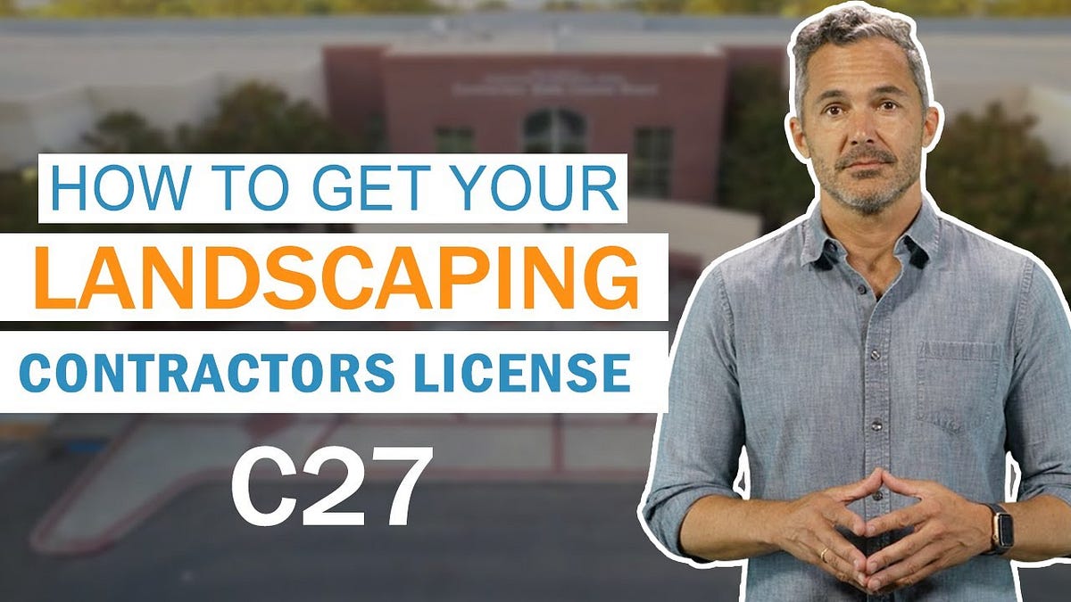 How To Get Landscaping Contractors License C27 In California | by ...