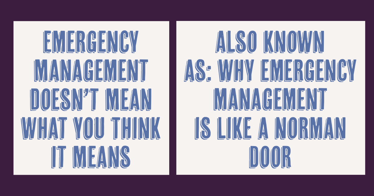 Emergency Management Doesn’t Mean What You Think It Means | by Sherilyn ...