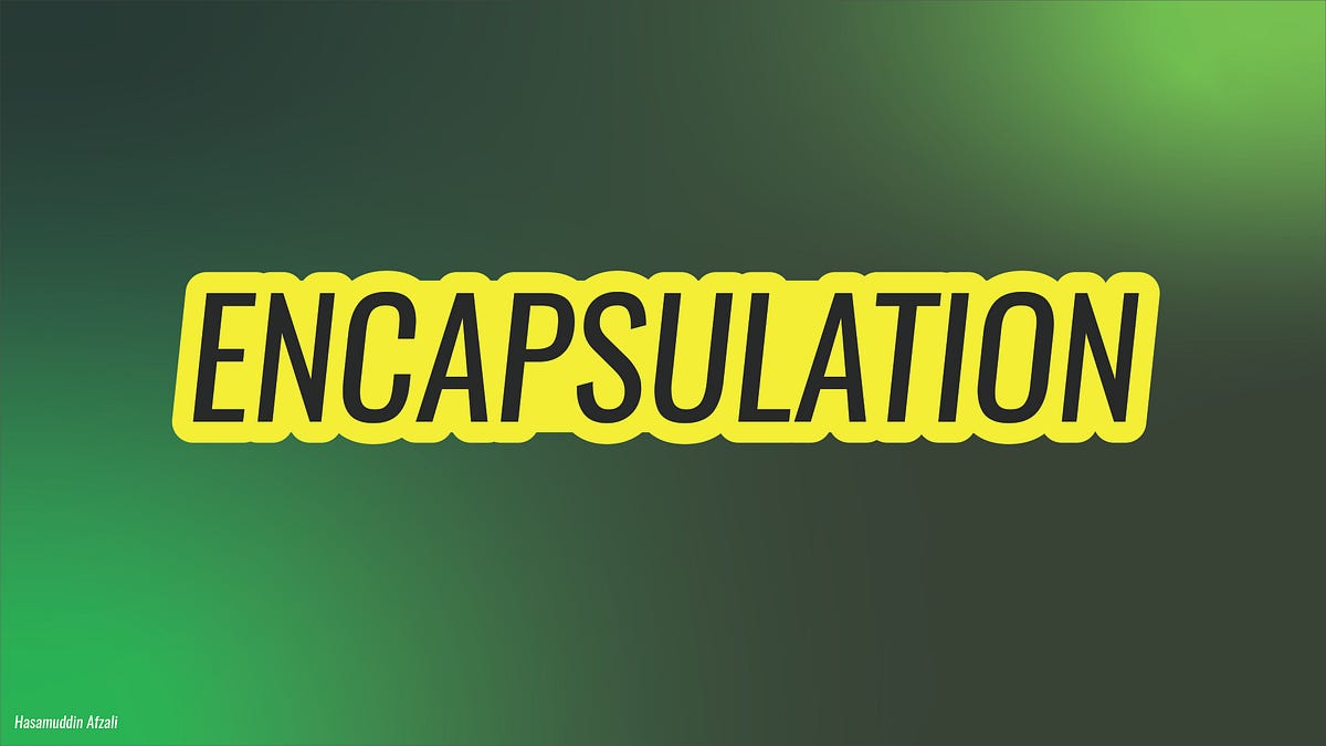 What is Encapsulation?. Encapsulation is a fundamental concept… | by ...