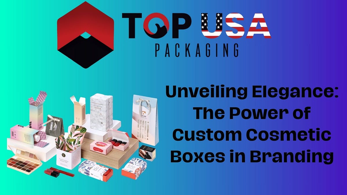 Unveiling Elegance: The Power of Custom Cosmetic Boxes in Branding | by ...