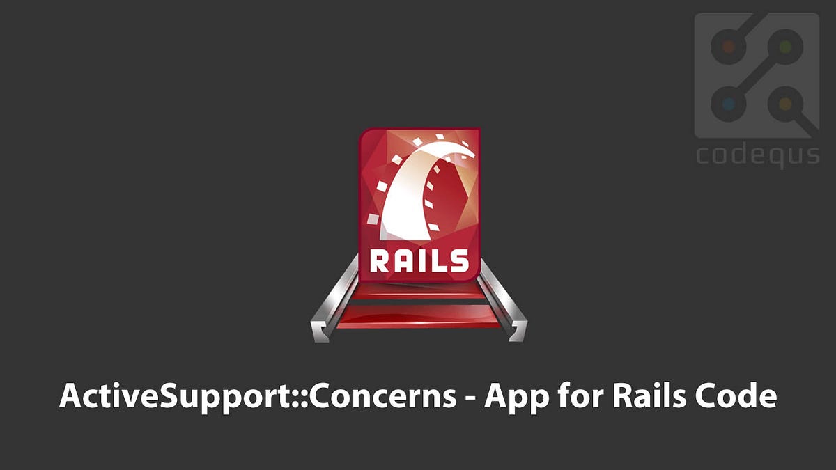 ActiveSupport::Concerns — App for Rails Code | by Harry Hayes | Medium