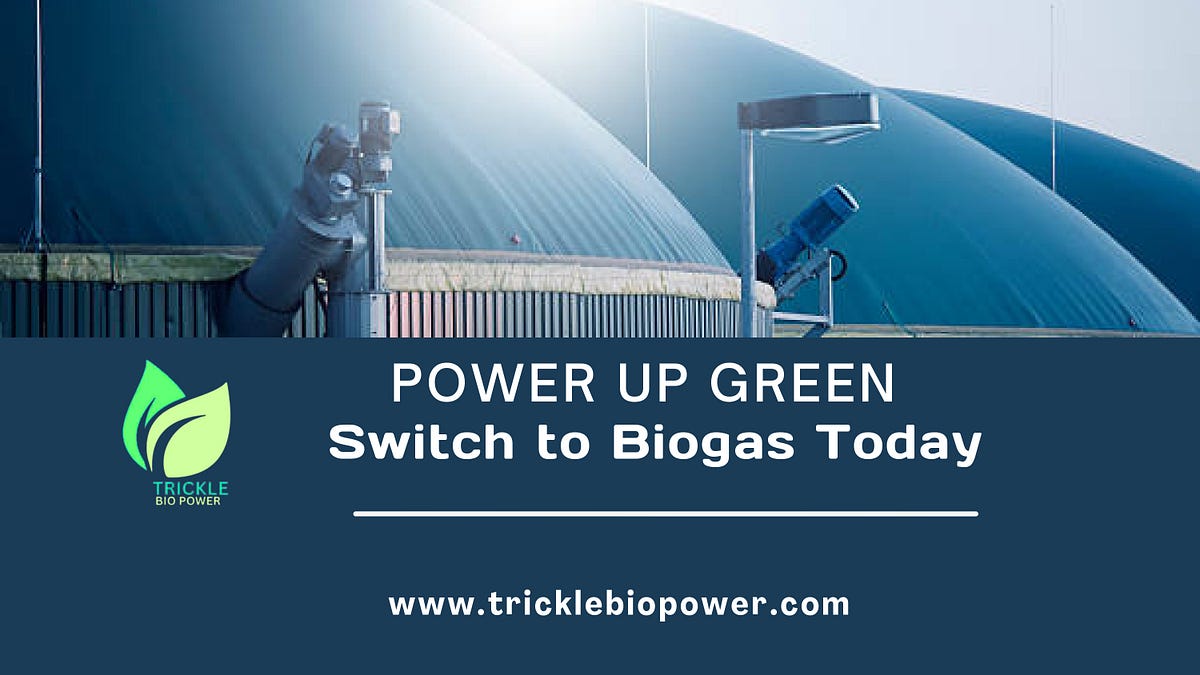 Lighten Your Footprint & Your Bill: Biogas Power by Trickle Bio Power ...