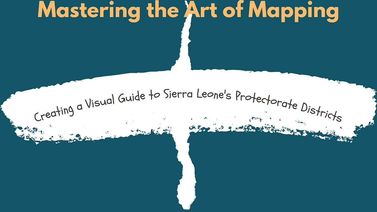 “Mastering the Art of Mapping: Creating a Visual Guide to Sierra Leone ...