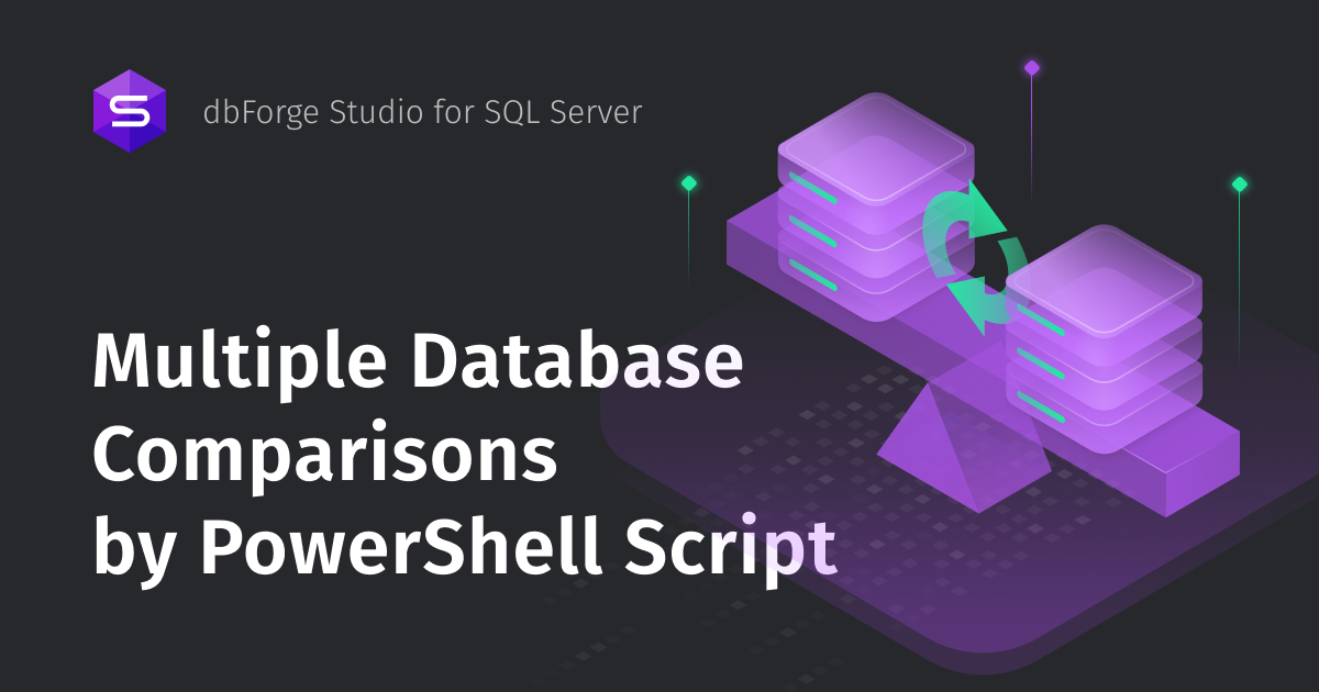 Master the Art of Database Comparisons with PowerShell and dbForge Studio for SQL Server ...
