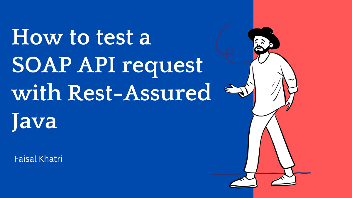 How to test a SOAP API request with Rest-Assured Java | Javarevisited