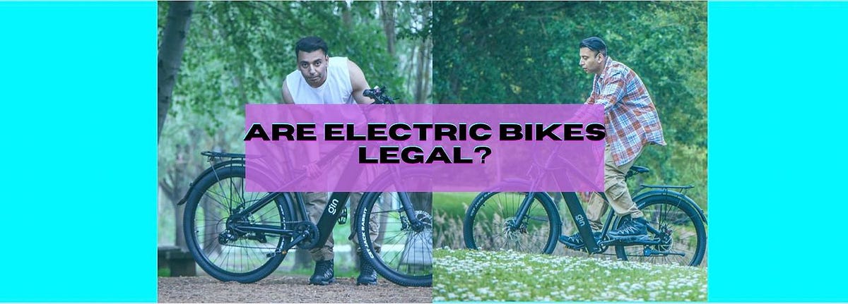 Are electric bikes legal?. Electric bikes (e-bikes) are gaining… | by ...