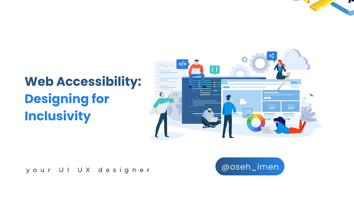 Web Accessibility: Designing for Inclusivity | by Chijioke Emmanuel | Sep, 2023 | Medium