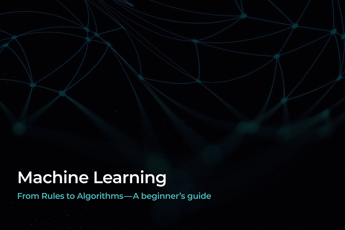 Machine Learning: From Rules to Algorithms — A beginner’s guide. | by ...