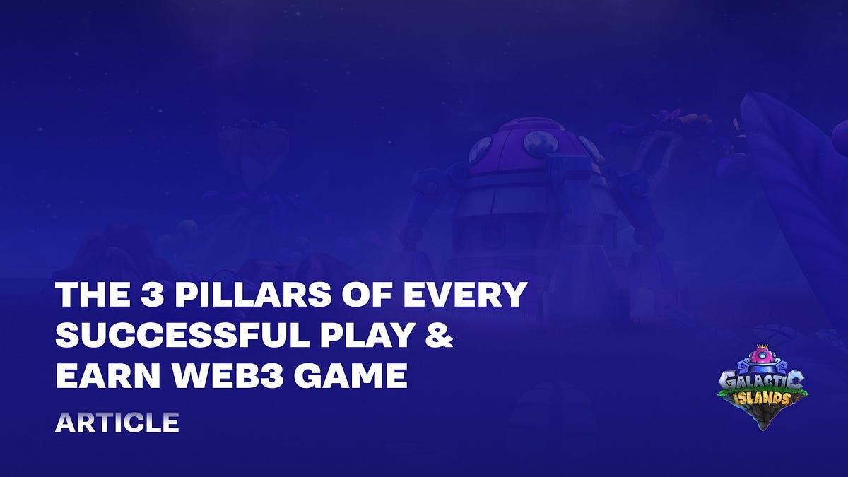 The 3 Pillars of Every Successful Play & Earn Web3 Game | by Galactic ...