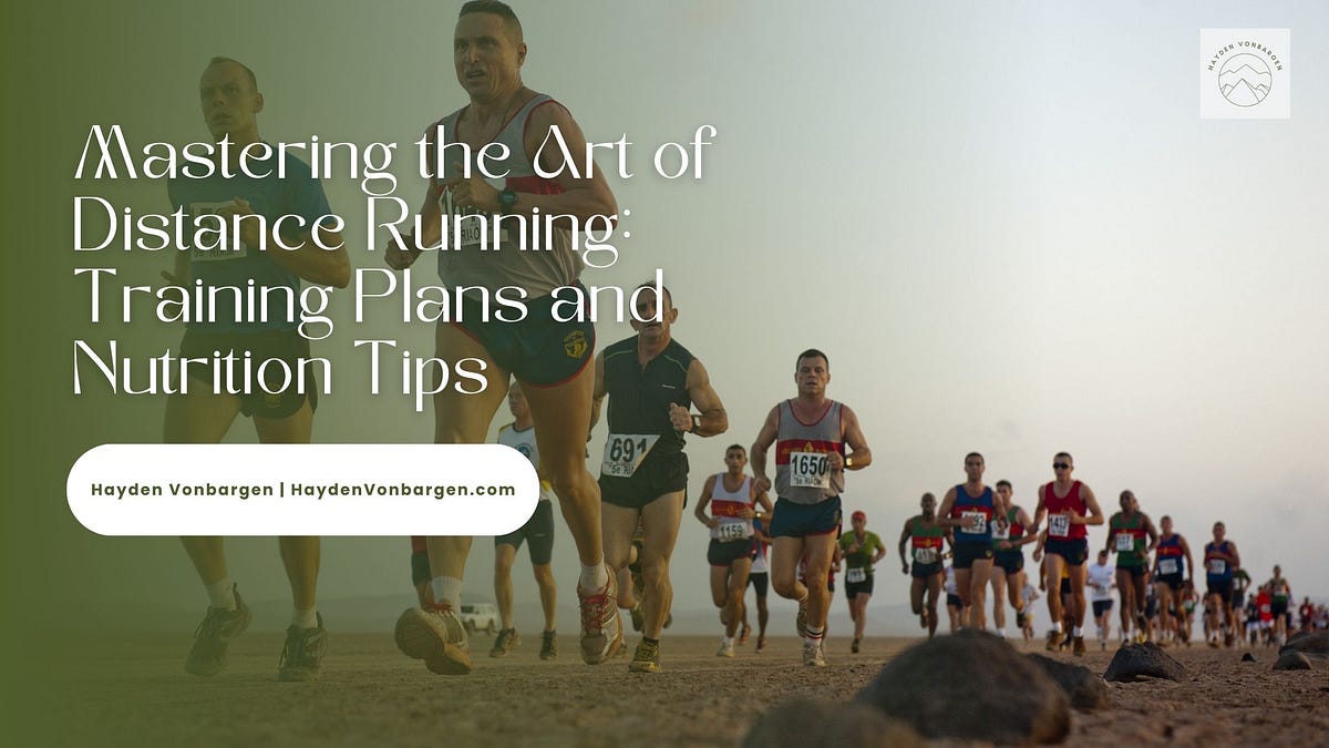 Mastering the Art of Distance Running: Training Plans and Nutrition ...