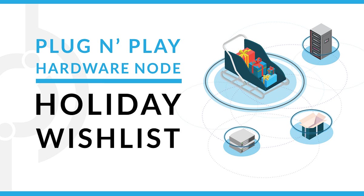 Plug n’ Play Hardware Node Holiday Wishlist | by Alberto Jauregui ...