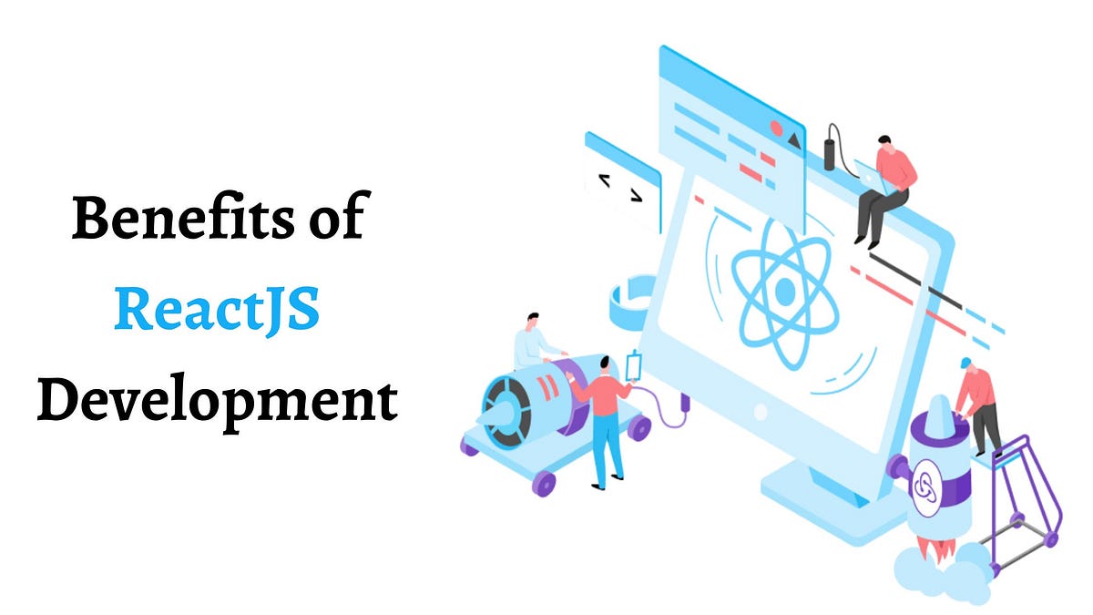 Benefits of ReactJS Development. The front-end environment is ...