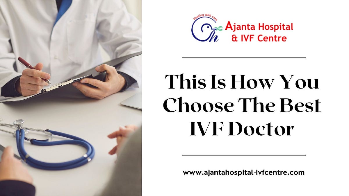 This Is How You Choose The Best IVF Doctor | by Anshutiwariseo | Medium