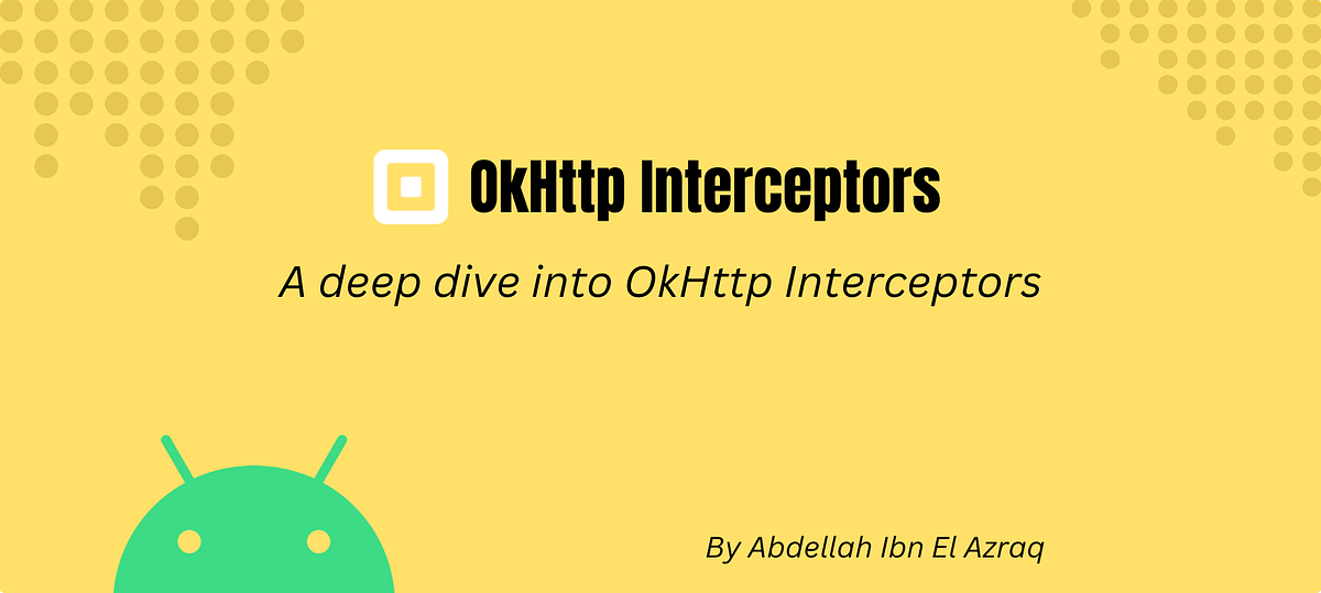 A deep dive into OkHttp interceptors | by Abdellah Ibn El Azraq | Medium